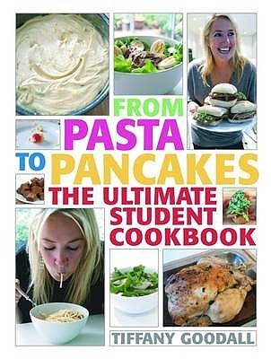 From Pasta to Pancakes: The Ultimate Student Cookbook by Tiffany ...