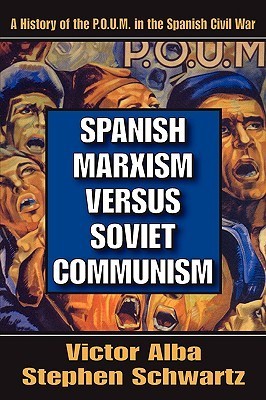Spanish Marxism versus Soviet Communism: A History of the P.O.U.M. in ...
