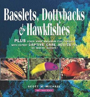 Basslets, Dottybacks and Hawkfishes: Plus Seven More Aqarium Fish Families with Expert Captive ...