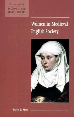 Women in Medieval English Society by Mavis E. Mate | Goodreads