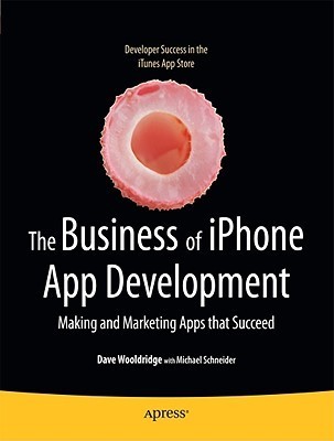 The Business of iPhone App Development: Making and Marketing Apps that ...