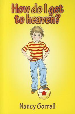 How Do I Get to Heaven? by Nancy Gorrell | Goodreads