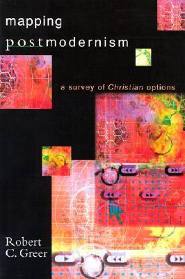Mapping Postmodernism: A Survey of Christian Options by Robert C. Greer ...
