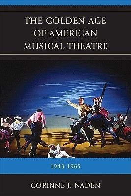 The Golden Age of American Musical Theatre: 1943-1965 by Corinne J ...