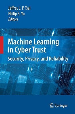 Machine Learning in Cyber Trust: Security, Privacy, and Reliability by ...