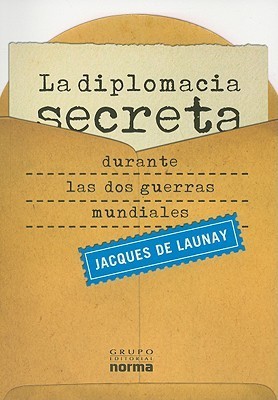 La diplomacia Secreta/ The Secret Diplomacy by Jacques de Launay ...