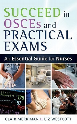 Succeed In Osces And Practical Exams: An Essential Guide For Nurses: An ...