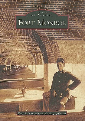 Fort Monroe (Images of America: Virginia) by Paul S. Morando | Goodreads