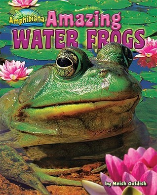 Amazing Water Frogs by Meish Goldish | Goodreads