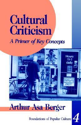 Cultural Criticism: A Primer of Key Concepts by Arthur Asa Berger ...