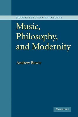 Music, Philosophy, and Modernity by Andrew Bowie | Goodreads