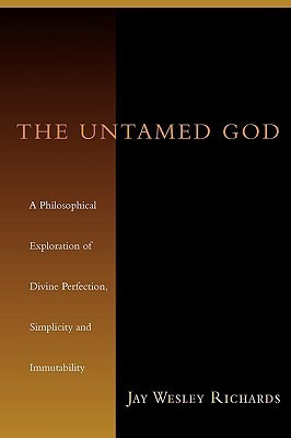 The Untamed God: A Philosophical Exploration of Divine Perfection ...