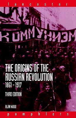 The Origins of the Russian Revolution, 1861-1917 by Alan Wood | Goodreads