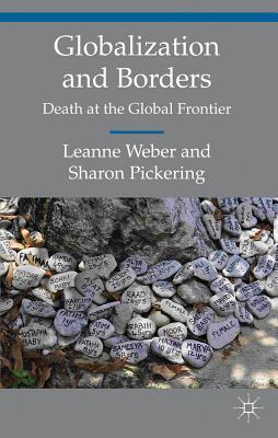 Globalization and Borders: Death at the Global Frontier by Leanne Weber ...