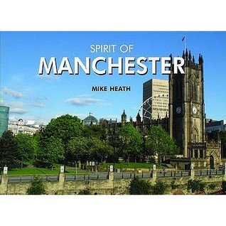 Spirit of Manchester by Mike Heath | Goodreads