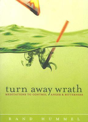 Turn Away Wrath: Meditations to Control Anger & Bitterness by Rand ...