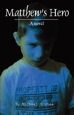 Matthew's Hero by Michael D. Hughes | Goodreads