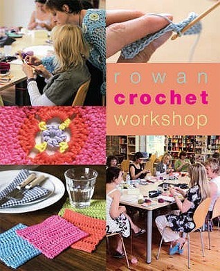 Rowan Crochet Workshop. Emma Seddon by Emma Seddon | Goodreads