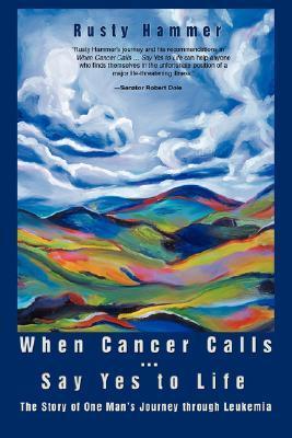 When Cancer Calls: Say Yes to Life: The Story of One Man's Journey ...