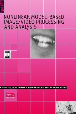 Nonlinear Model-Based Image/Video Processing and Analysis by Ioannis Pitas | Goodreads