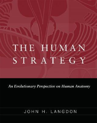 The Human Strategy: An Evolutionary Perspective on Human Anatomy by ...