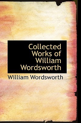 Collected Works of William Wordsworth by William Wordsworth | Goodreads