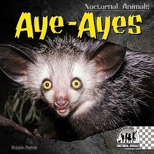 Aye-Ayes (Nocturnal Animals) by Kristin Petrie | Goodreads