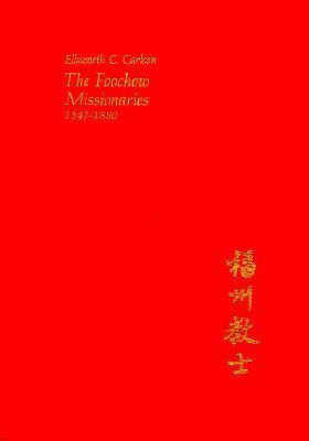 The Foochow Missionaries, 1847–1880 by Ellsworth C. Carlson | Goodreads