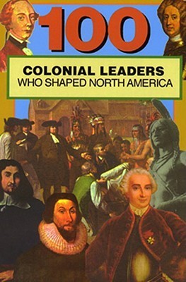 100 Colonial Leaders Who Shaped North America by Samuel Willard ...