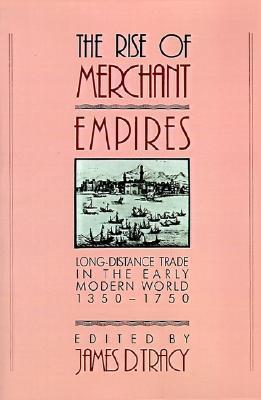 The Rise of Merchant Empires: Long Distance Trade in the Early Modern ...