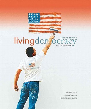 Living Democracy, Brief National Edition by Daniel M. Shea | Goodreads