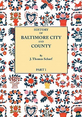 History of Baltimore City and County from the Earliest Period to the ...