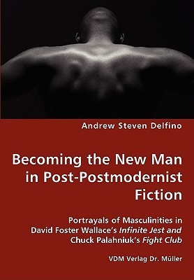 Becoming the New Man in Post-Postmodernist Fiction - Portrayals of ...