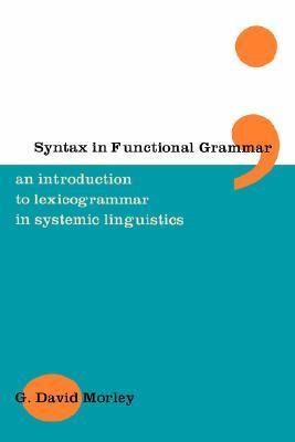 Syntax in Functional Grammar: An Introduction to Lexicogrammar in Systemic Linguistics by G ...