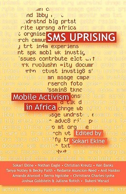 SMS Uprising: Mobile Activism in Africa by Sokari Ekine | Goodreads