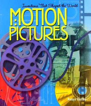 Motion Pictures (Inventions That Shaped the World) by Robyn Conley ...