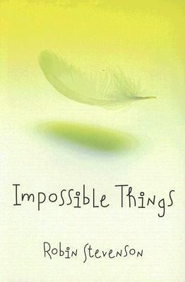 Impossible Things by Robin Stevenson | Goodreads