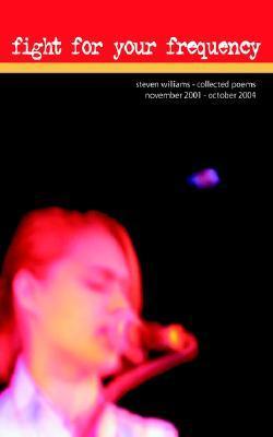 fight for your frequency: collected poems by Steven Williams | Goodreads