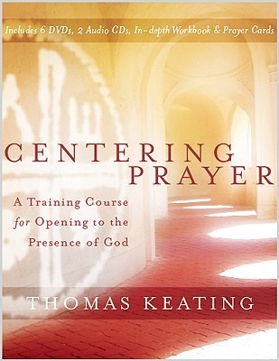Centering Prayer: A Training Course for Opening to the Presence of God ...