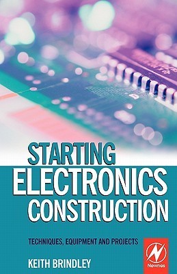 Starting Electronics Construction: Techniques, Equipment and Projects ...