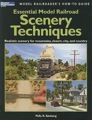 Essential Model Railroad Scenery Techniques by Pelle K. Soeborg | Goodreads