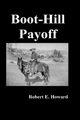 Boot-Hill Payoff by Robert E. Howard | Goodreads