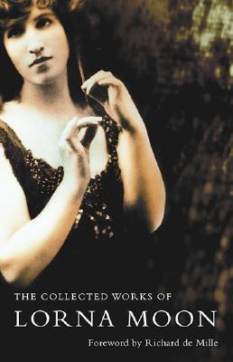 The Collected Works of Lorna Moon by Lorna Moon | Goodreads