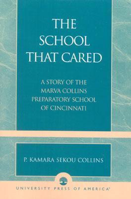 The School that Cared: A Story of the Marva Collins Preparatory School ...
