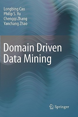 Domain Driven Data Mining by Longbing Cao | Goodreads