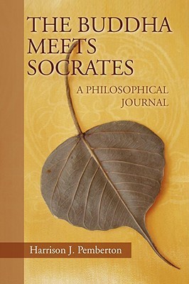 The Buddha Meets Socrates: A Philosophical Journal by Harrison J ...
