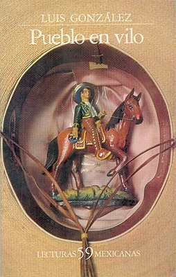Pueblo en vilo (Lecturas Mexicanas) by Luis González y González | Goodreads
