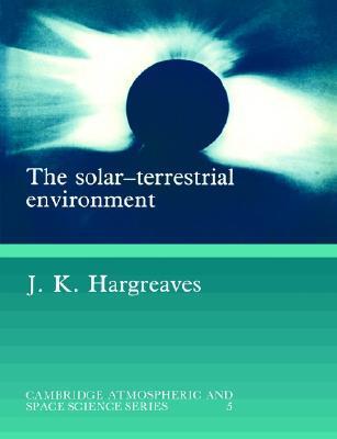 The Solar-Terrestrial Environment: An Introduction to Geospace - the ...