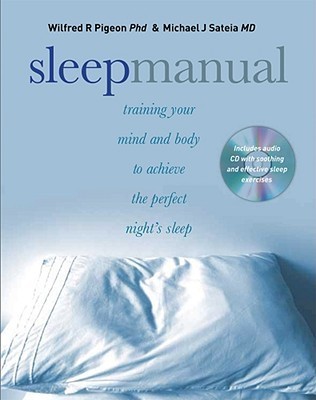 Sleep Manual: Training Your Mind and Body to Achieve the Perfect Night ...