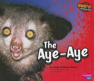 The Aye-Aye (Pebble Plus: Weird Animals) by Jody Sullivan Rake | Goodreads